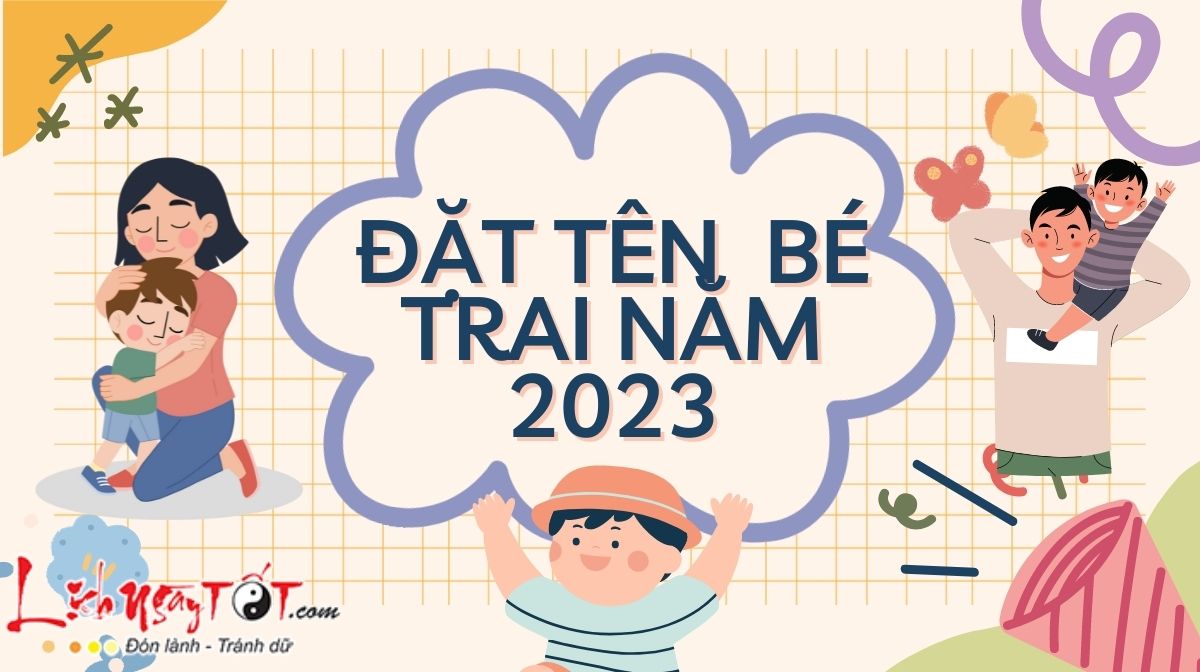 Đặt tên con trai năm 2023: Tên nào cho con mạnh mẽ, có trí tuệ