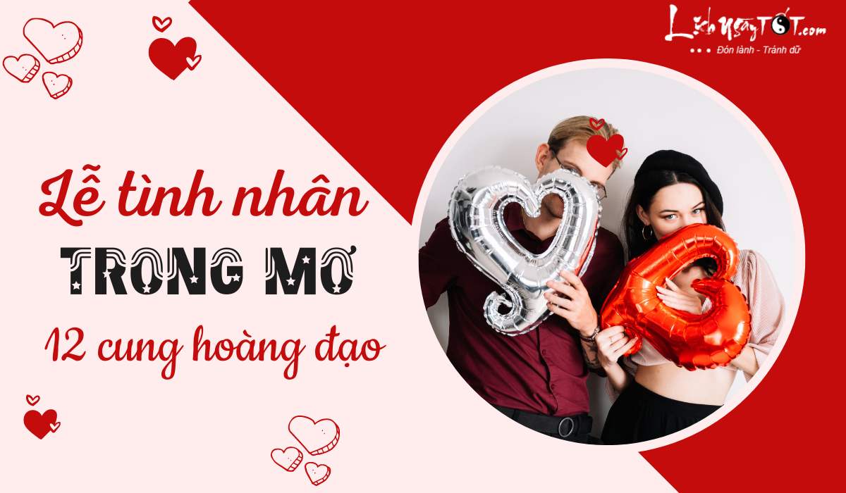 Bật mí lễ tình nhân trong mơ của 12 cung hoàng đạo ngày 14/2