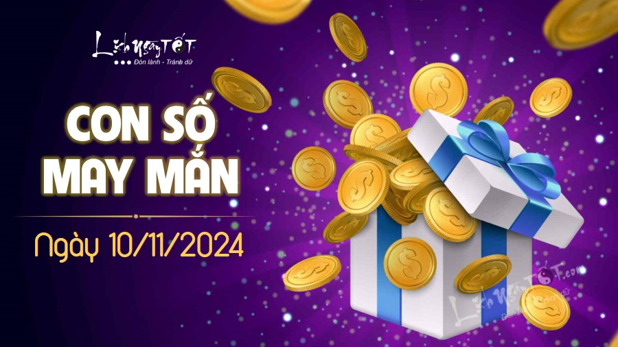 Con số may mắn hôm nay 10/11/2024: Tìm SỐ MAY đón LỘC vào nhà