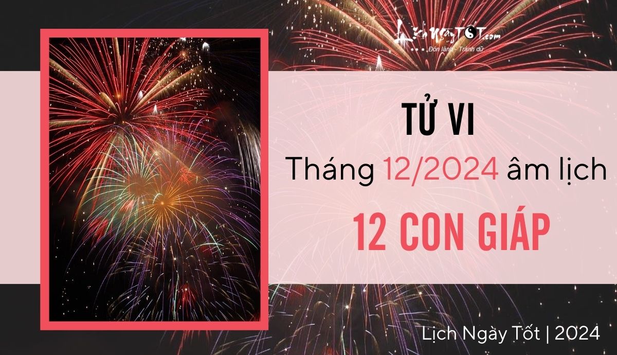 Tử vi tháng 12/2024 của 12 con giáp âm lịch: Tháng Chạp ai hên?