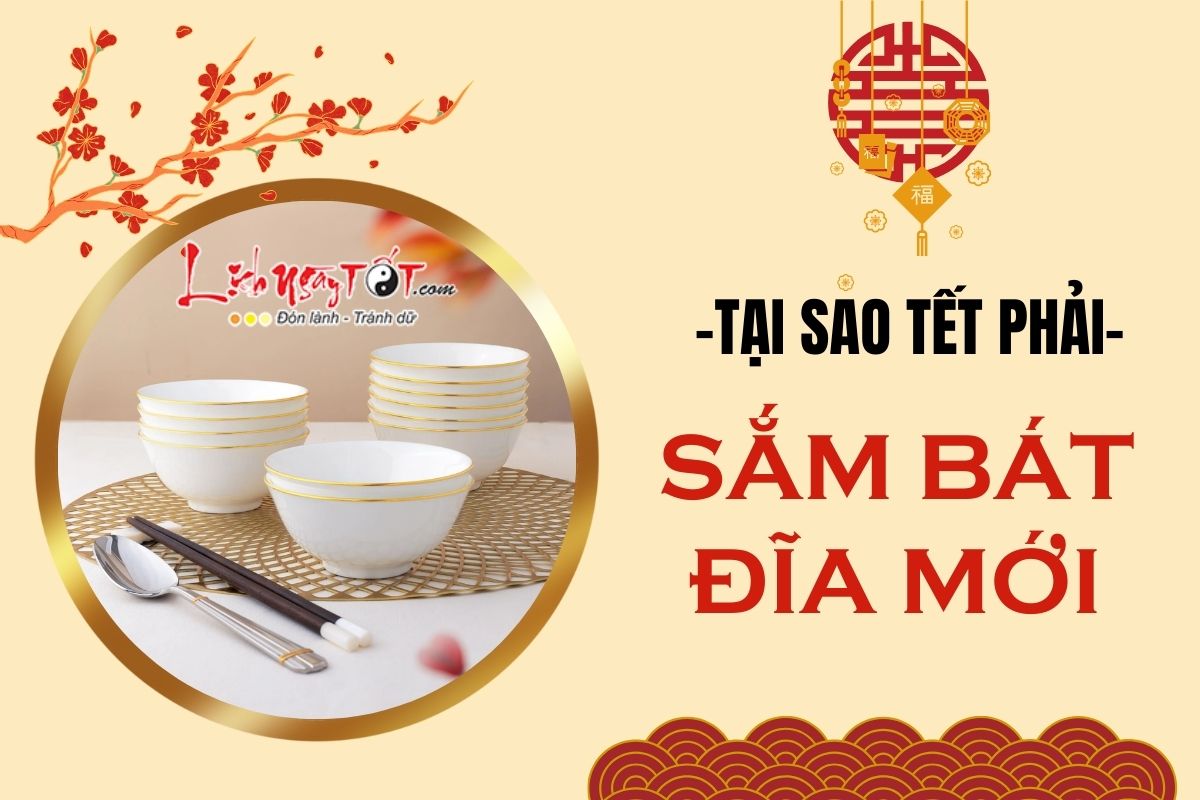 Tại sao phải sắm bát đĩa mới vào dịp Tết? Thay bát mới để đổi vận