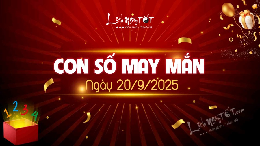 Con số may mắn hôm nay 20/9/2025 theo năm sinh rinh vía vàng