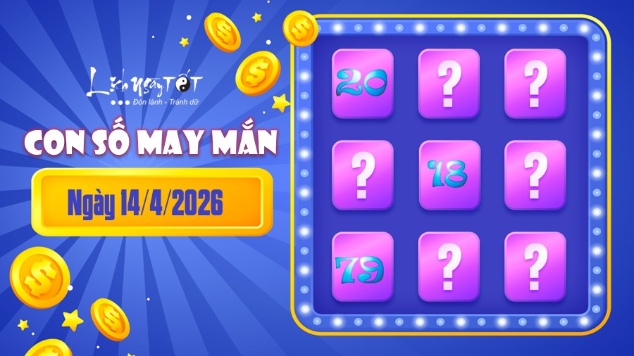 Con số may mắn hôm nay 14/4/2026 thu hút thần Tài về cho bạn